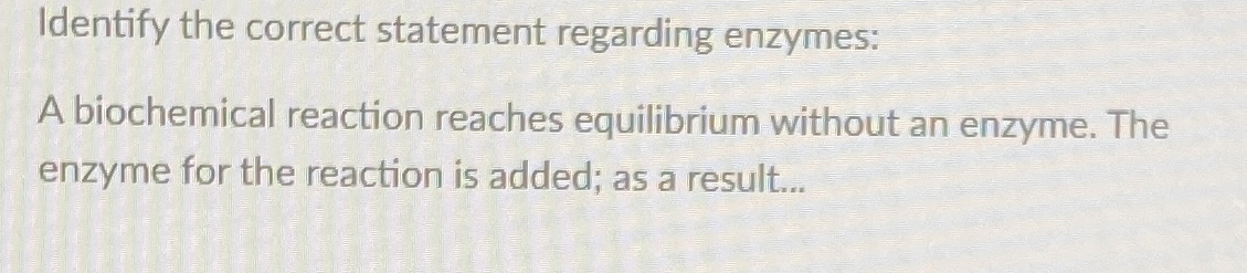 Solved Identify the correct statement regarding enzymes:A | Chegg.com