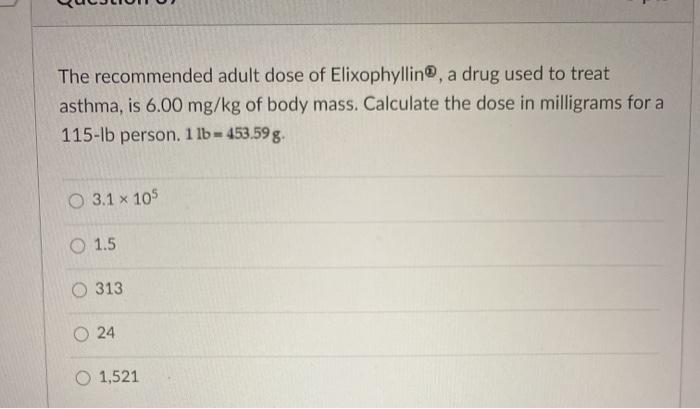 Solved The recommended adult dose of Elixophyllin, a drug | Chegg.com