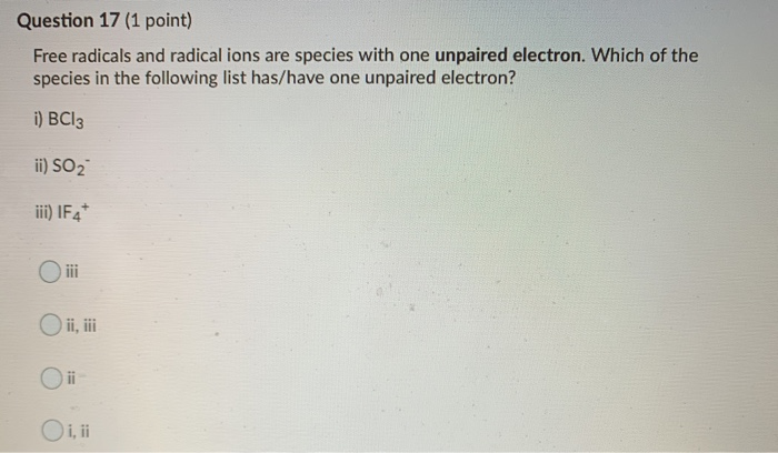 Solved Question 17 (1 point) Free radicals and radical ions | Chegg.com