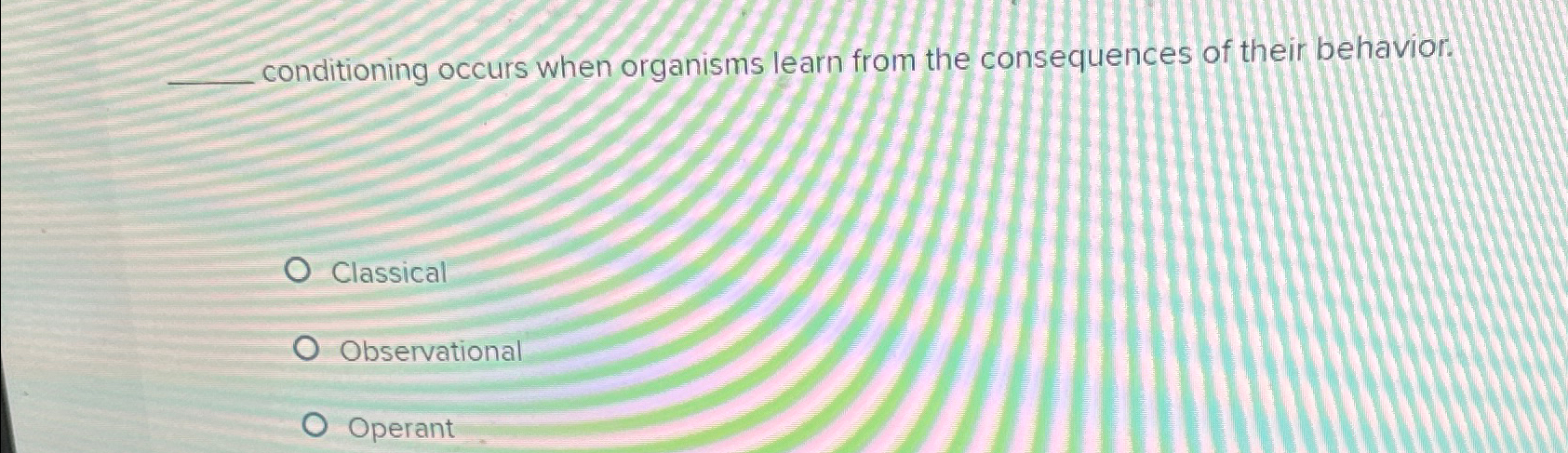 Solved conditioning occurs when organisms learn from the | Chegg.com