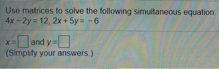 Solved Use matrices to solve the following simultaneous | Chegg.com