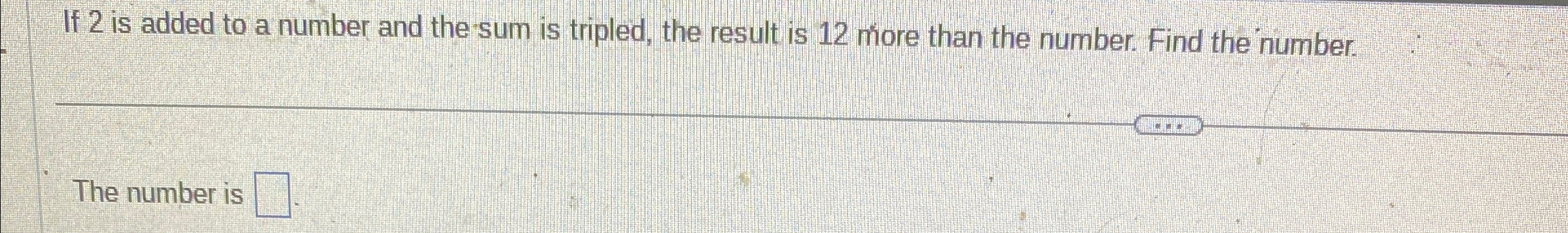 Solved If 2 ﻿is added to a number and the sum is tripled, | Chegg.com
