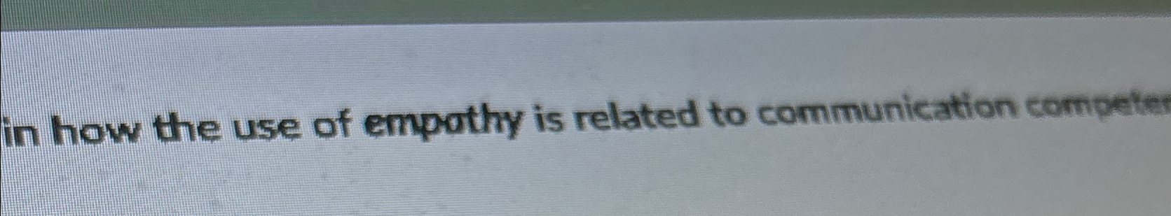 Solved in how the use of empathy is related to communication | Chegg.com