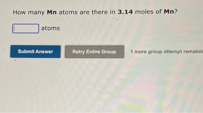 Solved How many Mn atoms are there in 3.14 moles of Mn ? | Chegg.com