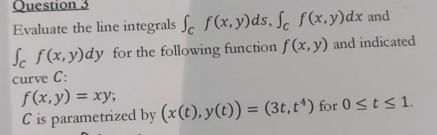 Solved Evaluate the line integrals ∫Cf(x,y)ds,∫Cf(x,y)dx and | Chegg.com