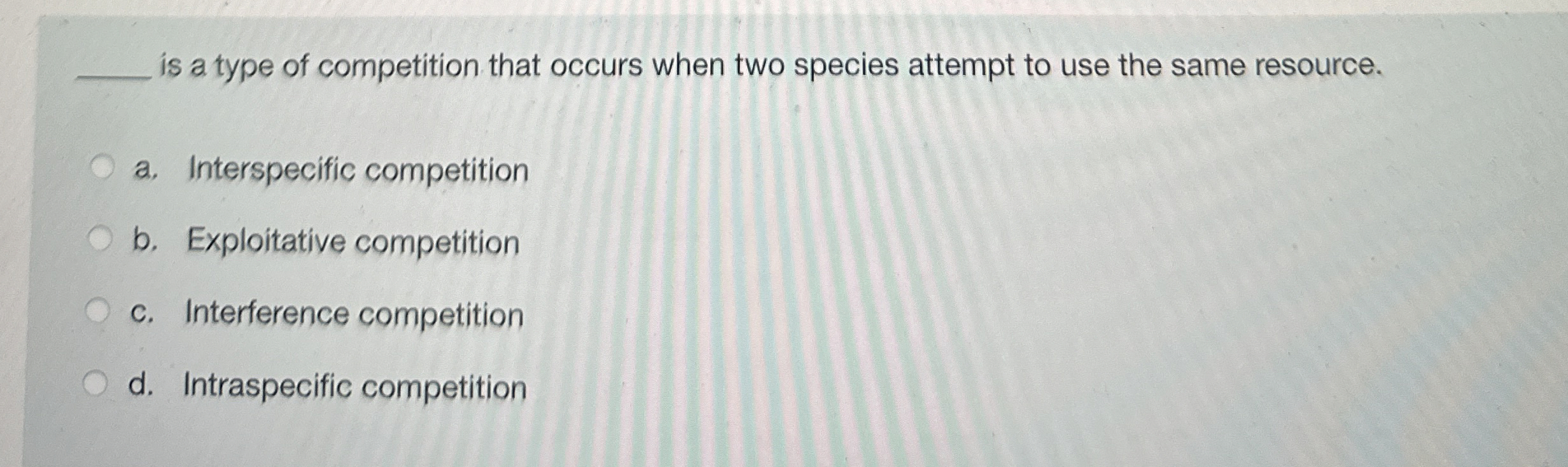 Solved is a type of competition that occurs when two species | Chegg.com