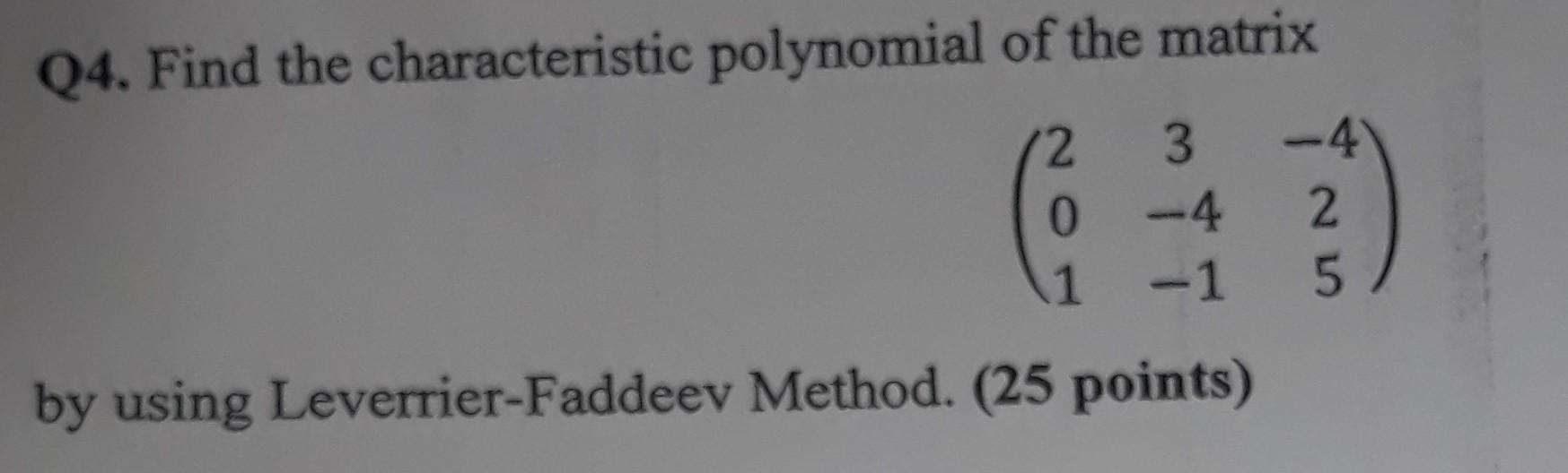 Solved Q4. Find the characteristic polynomial of the matrix | Chegg.com