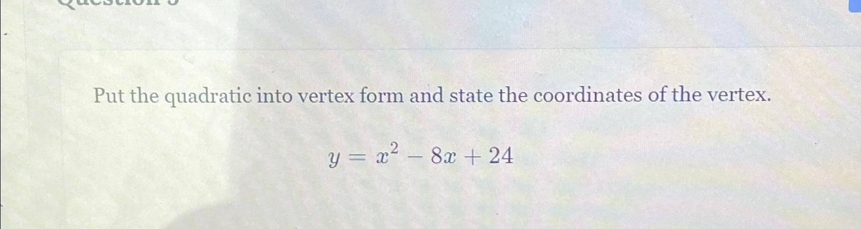 Solved Put the quadratic into vertex form and state the | Chegg.com