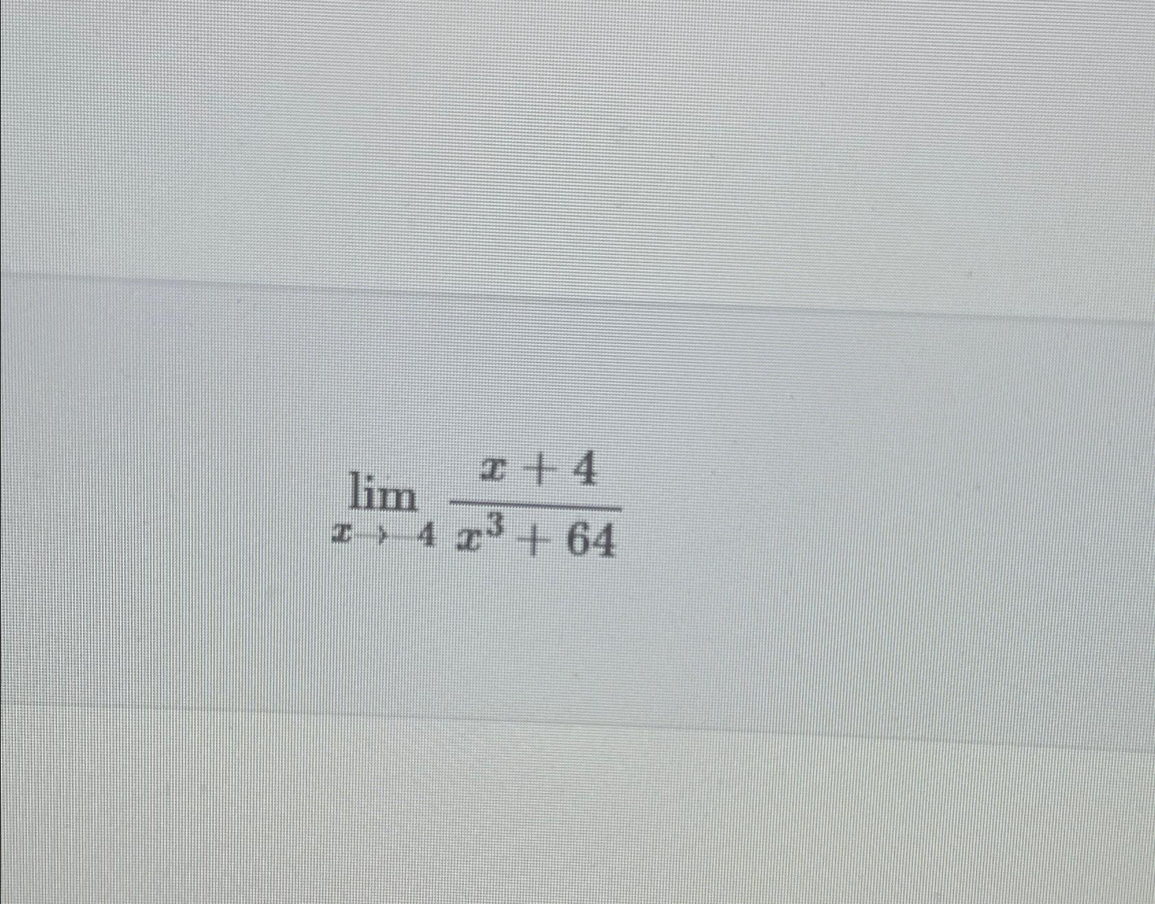 Solved limx→-4x+4x3+64 | Chegg.com