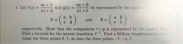 Solved Let f(z)=cz+daz+b and g(z)=γz+δαz+β be represented by | Chegg.com
