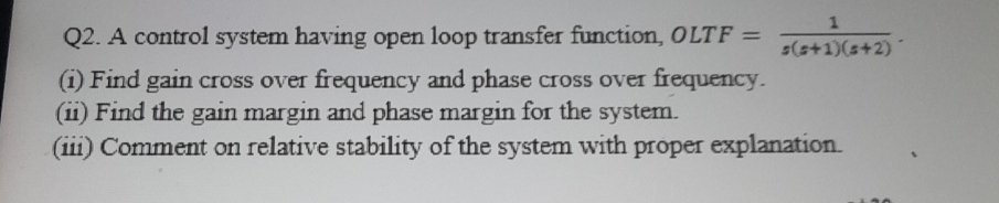 Solved Q2. ﻿A control system having open loop transfer | Chegg.com