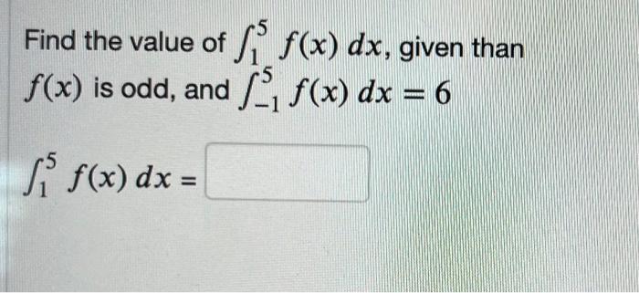 Solved Find the value of ∫15f(x)dx, given than f(x) is odd, | Chegg.com