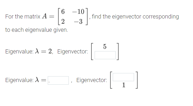 Solved For the matrix A=[6-102-3], ﻿find the eigenvector | Chegg.com
