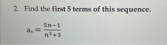 Solved 2. Find the first 5 terms of this sequence. | Chegg.com