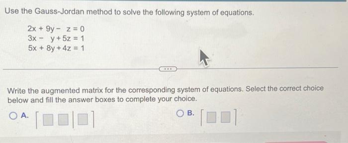 Solved Use the Gauss-Jordan method to solve the following | Chegg.com
