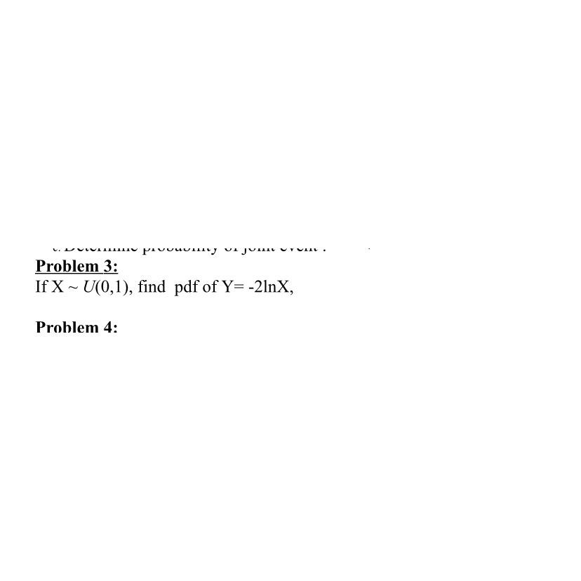 Solved Problem 3:If x∼U(0,1), ﻿find pdf ﻿of Y=-2lnx,Problem | Chegg.com