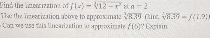Solved Find the linearization of f(x)=312−x2 at a=2 Use the | Chegg.com