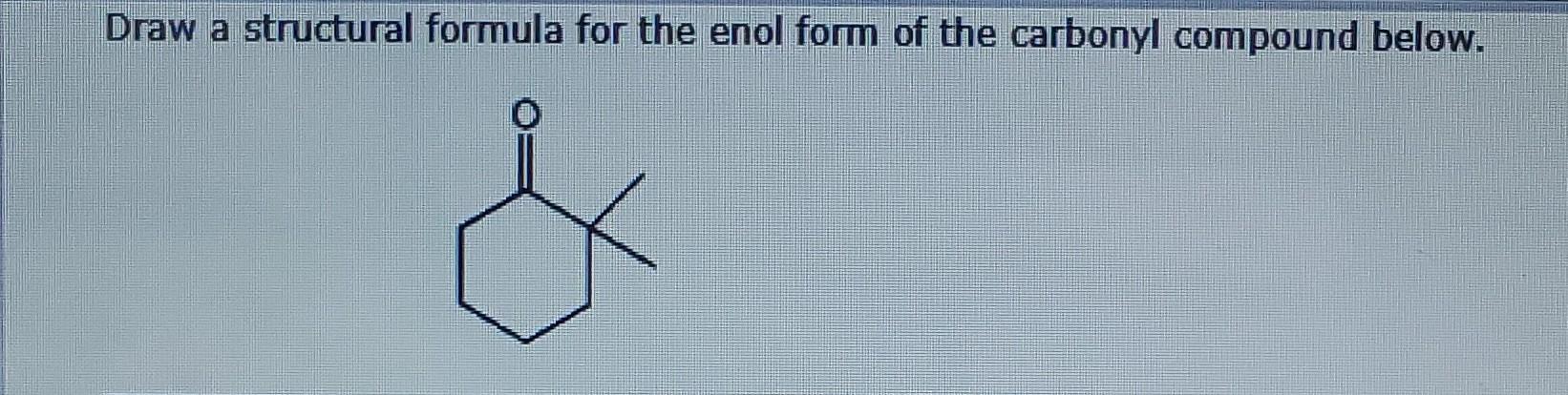 Solved Draw a structural formula for the enol form of the | Chegg.com