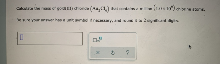 Solved Calculate the mass of gold(III) chloride (Au_Clo) | Chegg.com