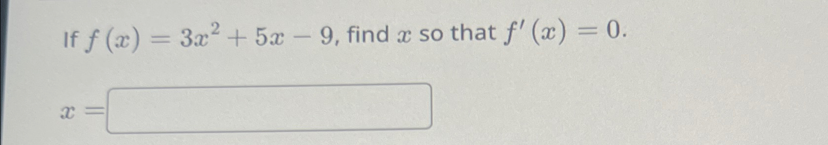 Solved If f(x)=3x2+5x-9, ﻿find x ﻿so that f'(x)=0x= | Chegg.com