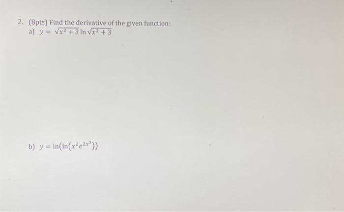 Solved 2. (8pts) Find the derivative of the given function: | Chegg.com