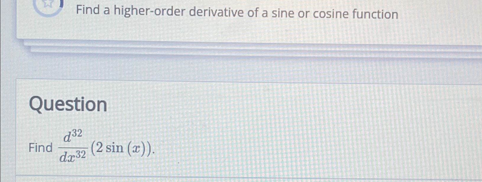 Solved Find a higher-order derivative of a sine or cosine | Chegg.com