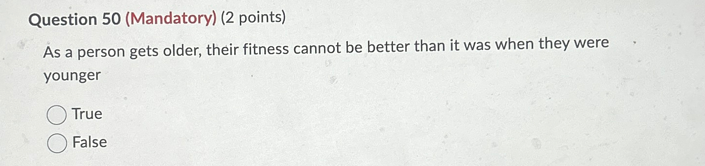Solved Question 50 (Mandatory) (2 ﻿points)As a person gets | Chegg.com