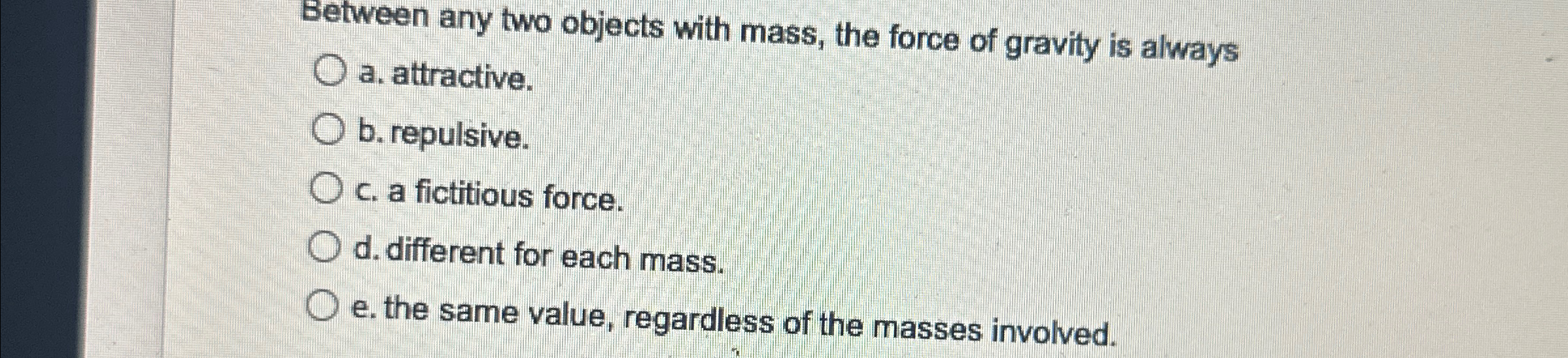 Solved Between any two objects with mass, the force of | Chegg.com