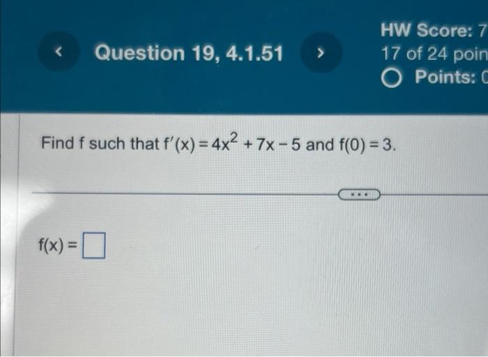 Solved Find f such that f′(x)=4x2+7x−5 and f(0)=3 f(x)=Find | Chegg.com