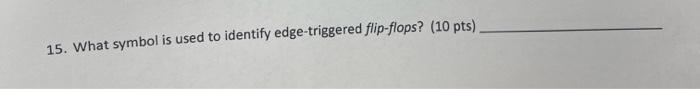 Solved 15. What symbol is used to identify edge-triggered | Chegg.com