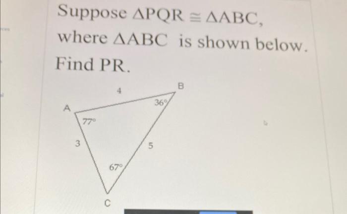 Solved Suppose PQR≅ ABC, where ABC is shown below. Find | Chegg.com