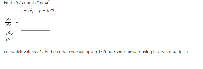 Solved Find dydx ﻿and d2ydx2.x=et,y=te-tdydx=d2ydx2=For | Chegg.com