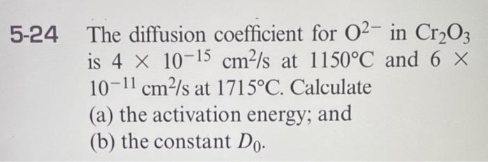 Solved -24 The diffusion coefficient for O2− in Cr2O3 is | Chegg.com
