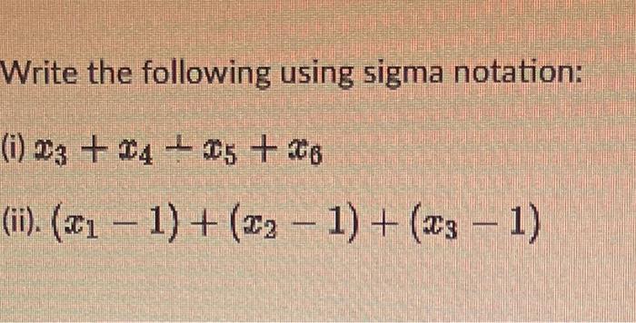 Solved Write the following using sigma notation: (i) | Chegg.com