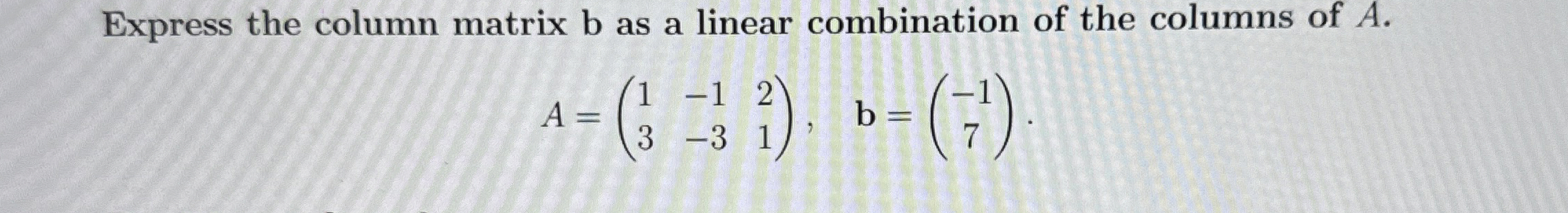 Solved Express the column matrix b as a linear combination | Chegg.com