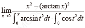 Solved lim x? -(arctan x)? Tarcsint*dt (* costdt | Chegg.com