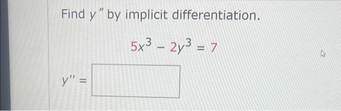 Solved Find Y′′ By Implicit Differentiation 5x3−2y3 7 Y′′