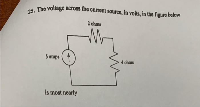 Solved 25. The voltage across the current source, in volts, | Chegg.com