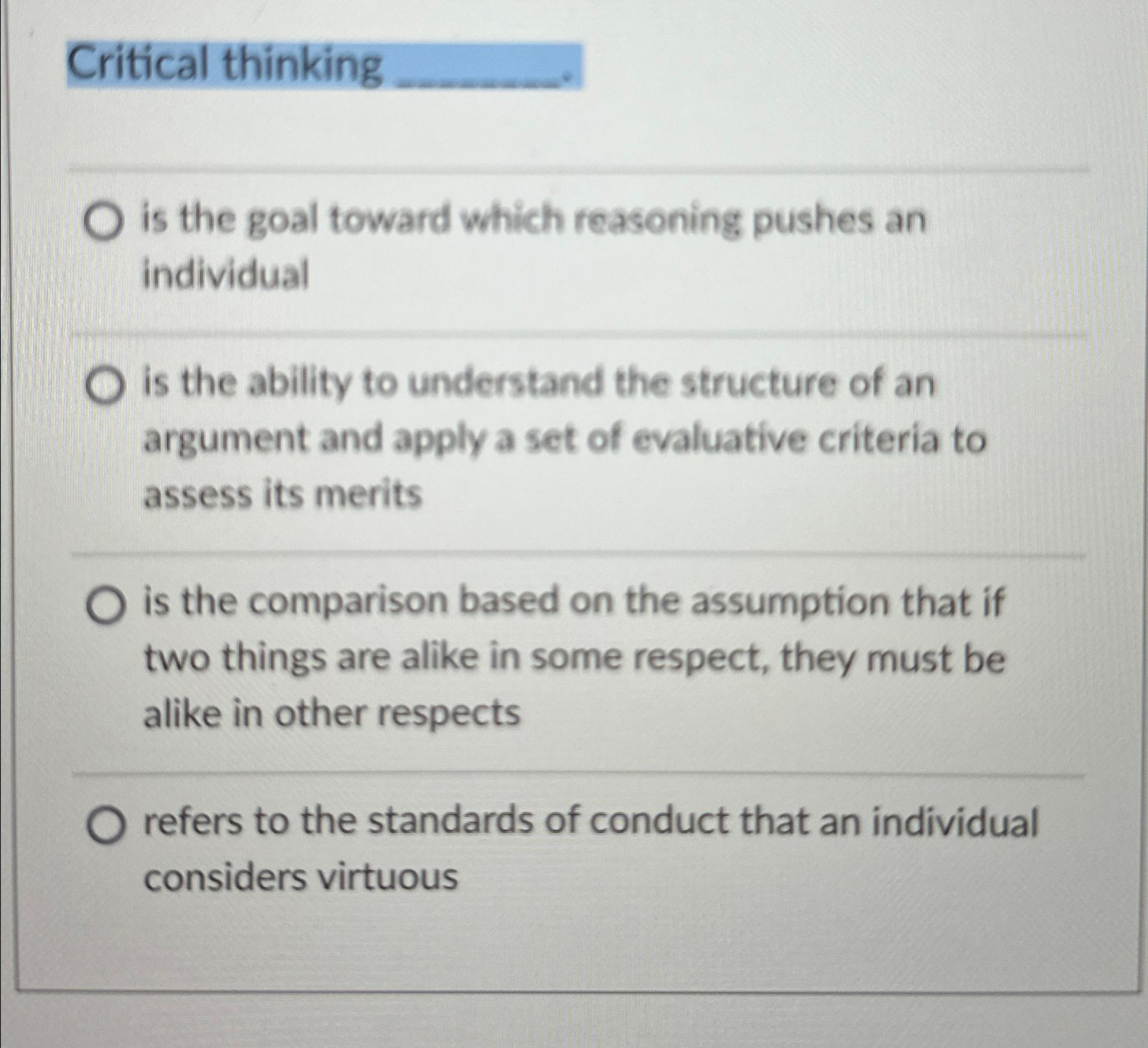 Solved Critical thinkingis the goal toward which reasoning | Chegg.com