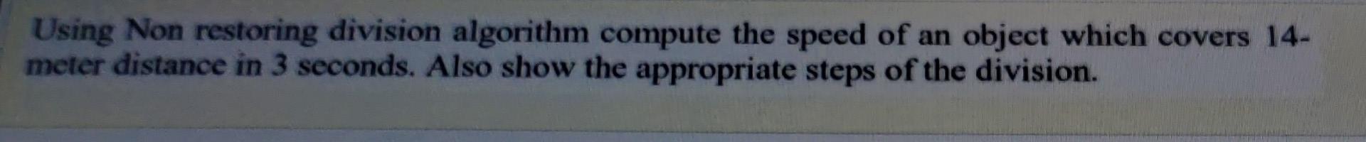 Solved Using Non restoring division algorithm compute the | Chegg.com