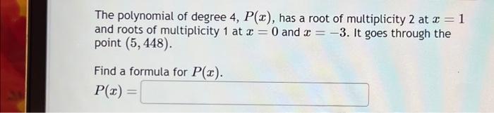 Solved The polynomial of degree 4,P(x), has a root of | Chegg.com