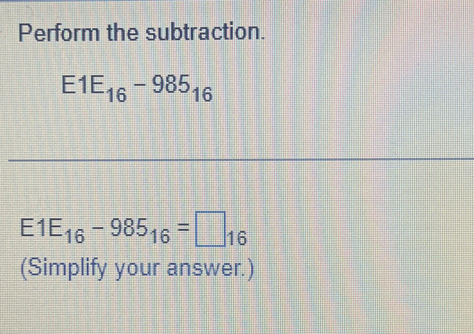 Solved Perform the subtraction.E11E16-98516 | Chegg.com