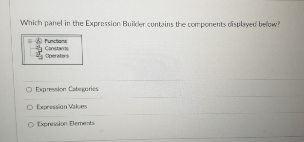 Solved Which panel in the Expression Builder contains the | Chegg.com