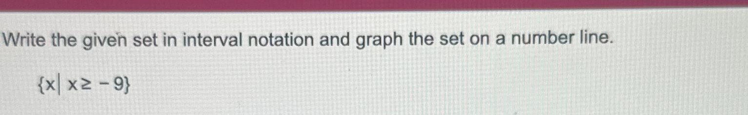 Solved Write the given set in interval notation and graph | Chegg.com