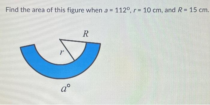 Solved Find the area of this figure when a=112∘,r=10 cm, and | Chegg.com