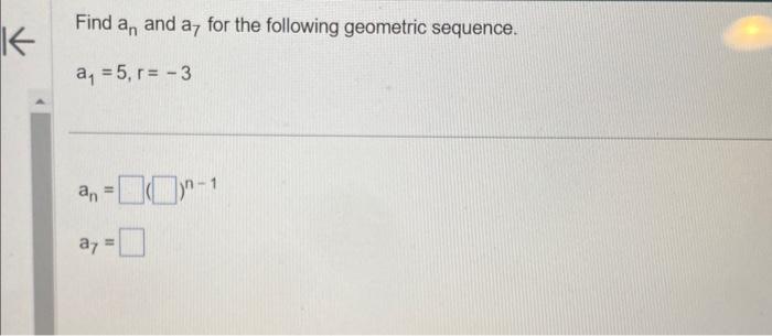Solved Find an and a7 for the following geometric sequence. | Chegg.com