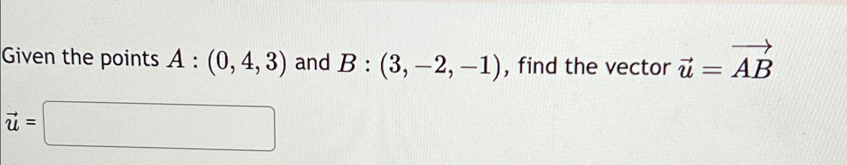 Solved Given the points A:(0,4,3) ﻿and B:(3,-2,-1), ﻿find | Chegg.com