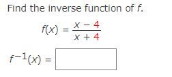 Solved Find the inverse function of f.f(x)=x-4x+4f-1(x)= | Chegg.com