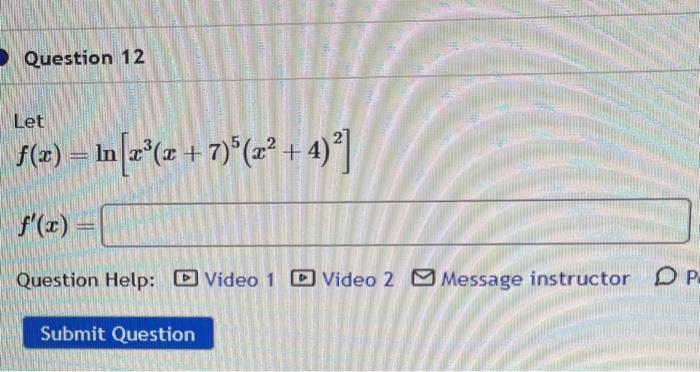 Solved Let f(x)=ln[x3(x+7)5(x2+4)2]f′(x)= Question Help: | Chegg.com