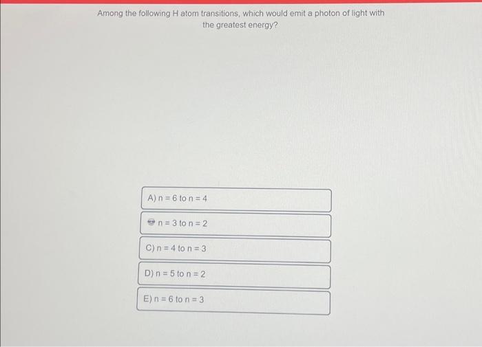 Solved Among the following H atom transitions, which would | Chegg.com